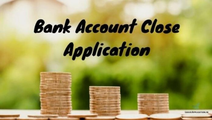 Application For Closing Bank Account【15+ Sample】